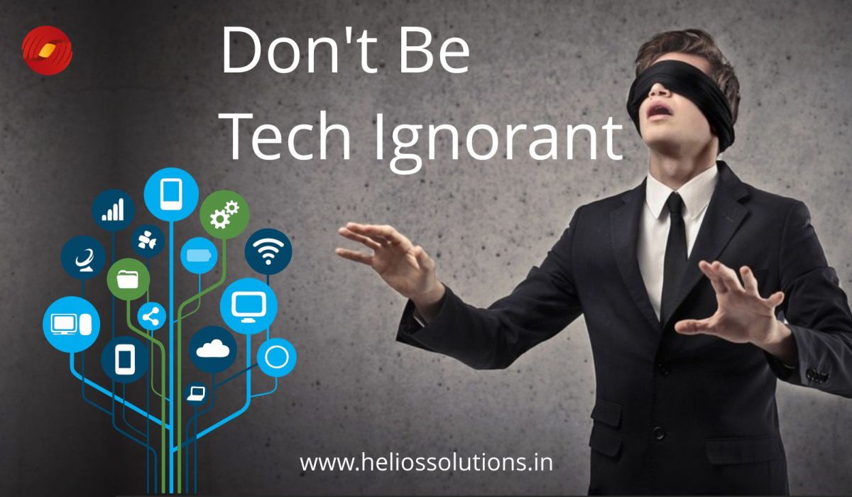 Don’t Be Tech Ignorant! - Helios Blog