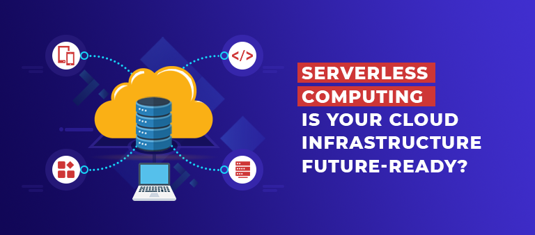 Serverless Computing Is Your Cloud Infrastructure Future Ready 2332
